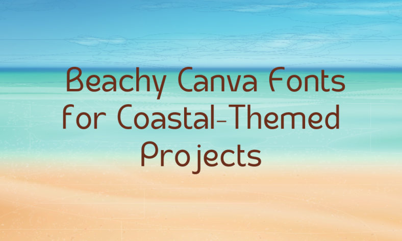 17 Beachy Canva Fonts for Coastal-Themed Projects - Pttrns