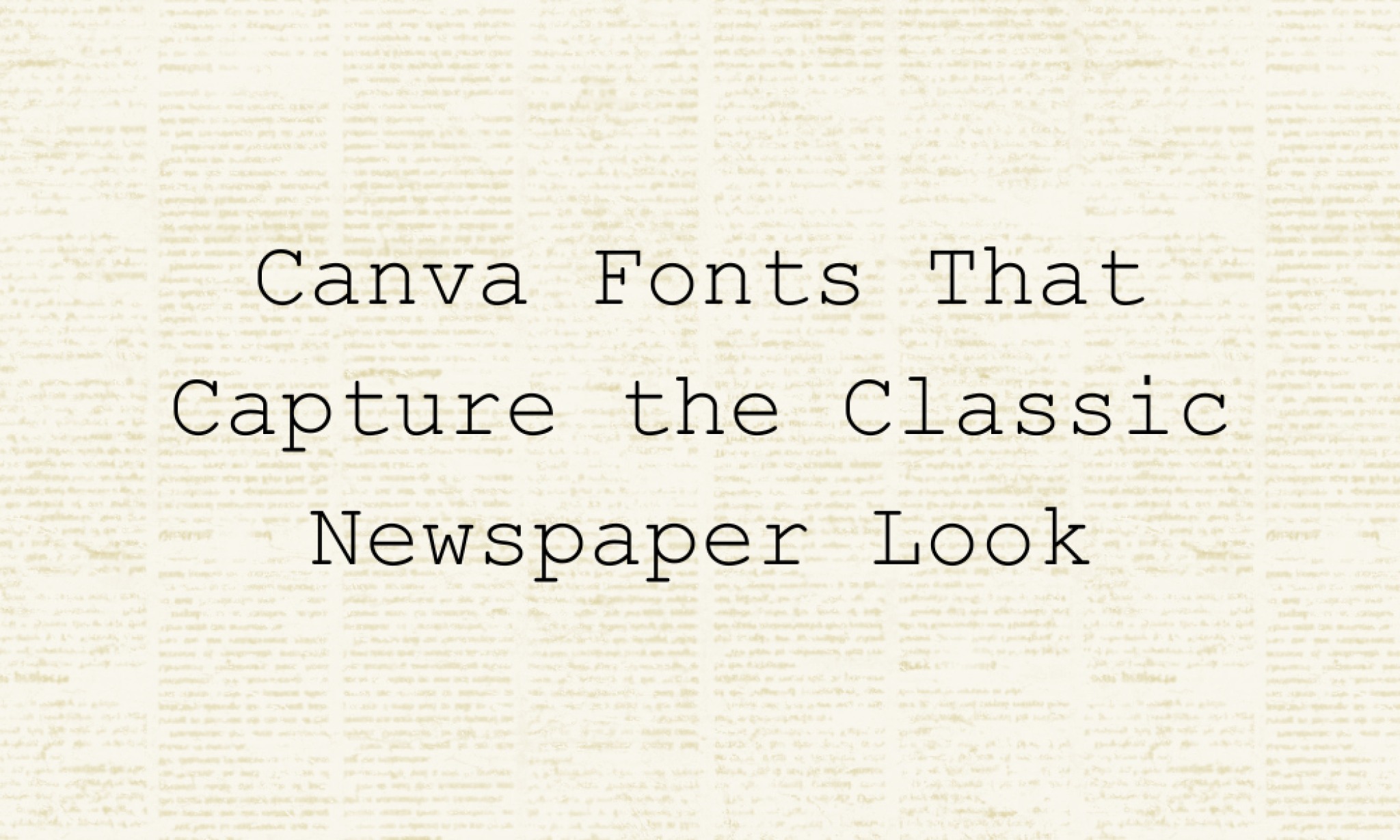 18 Canva Fonts That Capture the Classic Newspaper Look - Pttrns