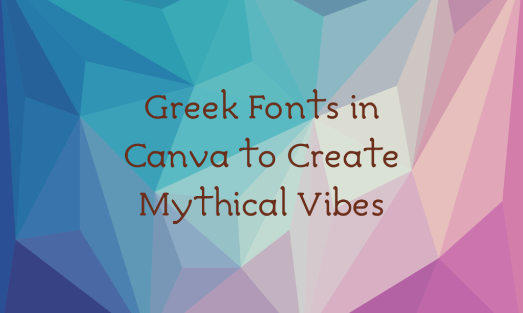17 Greek Fonts in Canva to Create Mythical Vibes - Pttrns