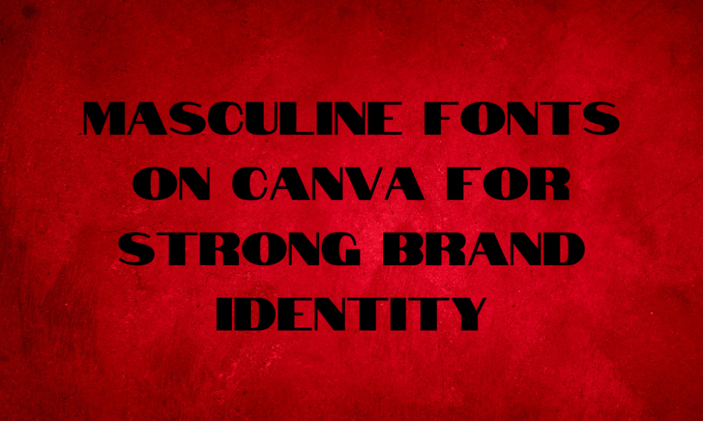 18 Masculine Fonts on Canva for Strong Brand Identity - Pttrns