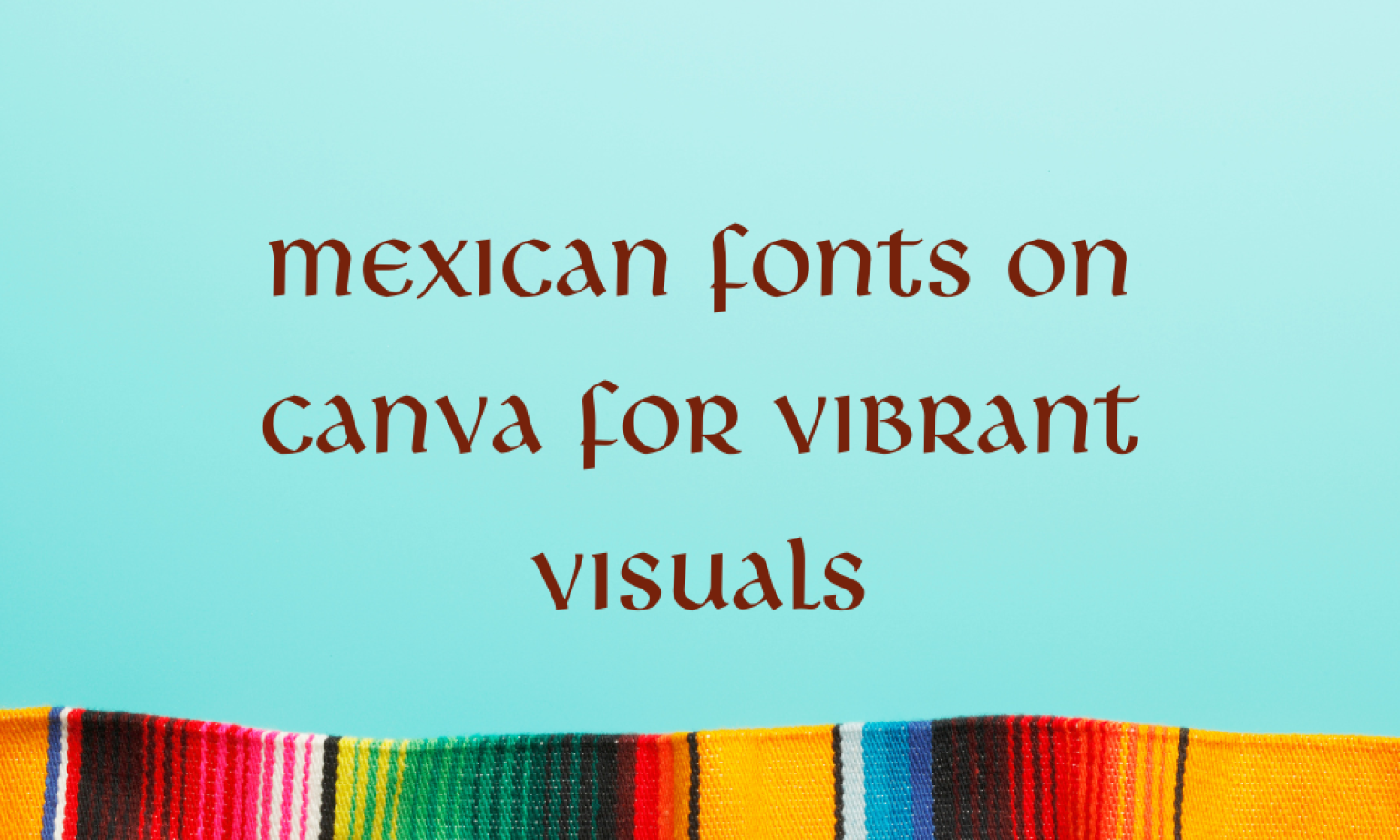 16 Mexican Fonts on Canva for Vibrant Visuals - Pttrns