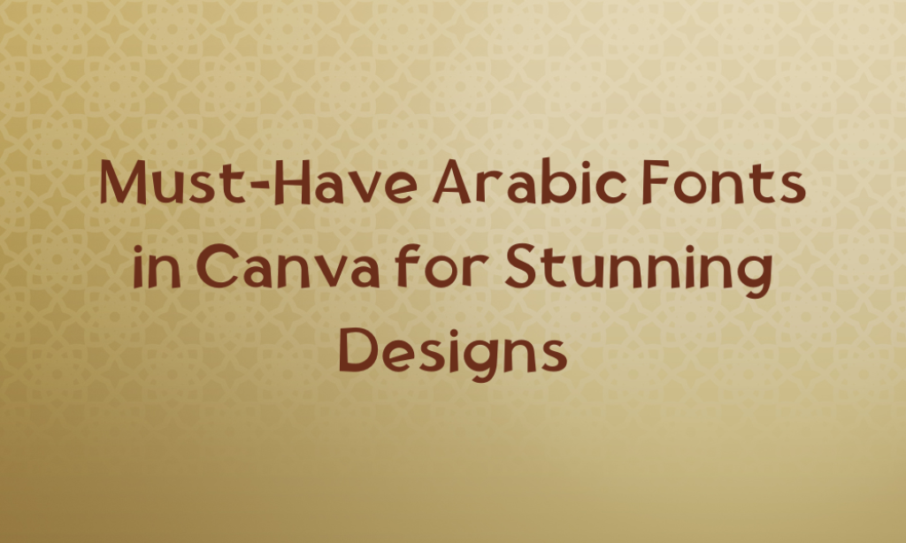 15 Must-Have Arabic Fonts in Canva for Stunning Designs - Pttrns
