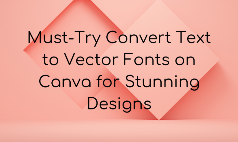 15 Must-Try Convert Text to Vector Fonts on Canva for Stunning Designs ...