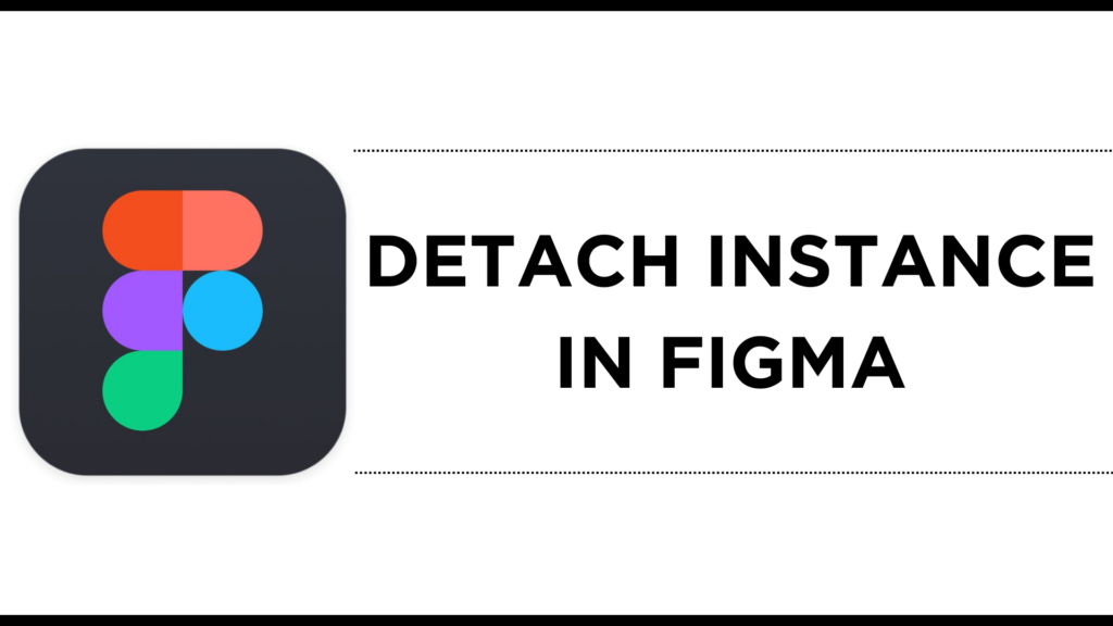 How To Detach Instance in Figma - Pttrns