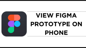 How To View Figma Prototype on Phone - Pttrns